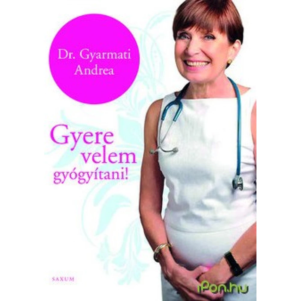 Dr. Gyarmati Andrea - Gyere velem gyógyítani! - iPon.hu