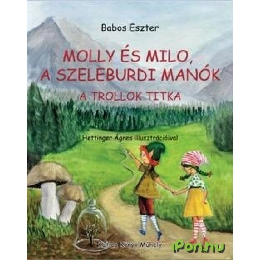 Babos Eszter - Molly és Milo - A szeleburdi manók - A trollok titka ...