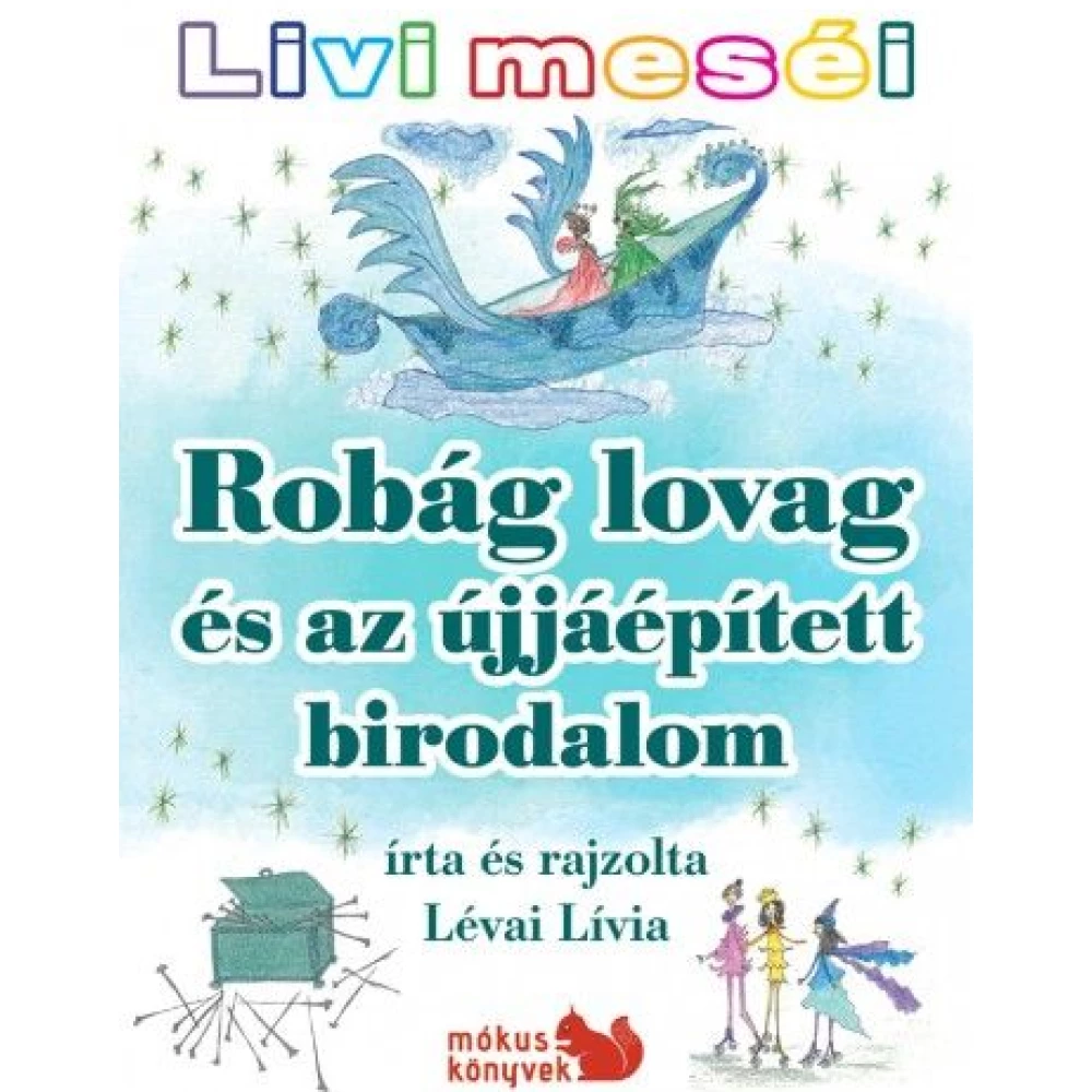 Livi meséi – Robág lovag és az újjáépített birodalom - iPon.hu