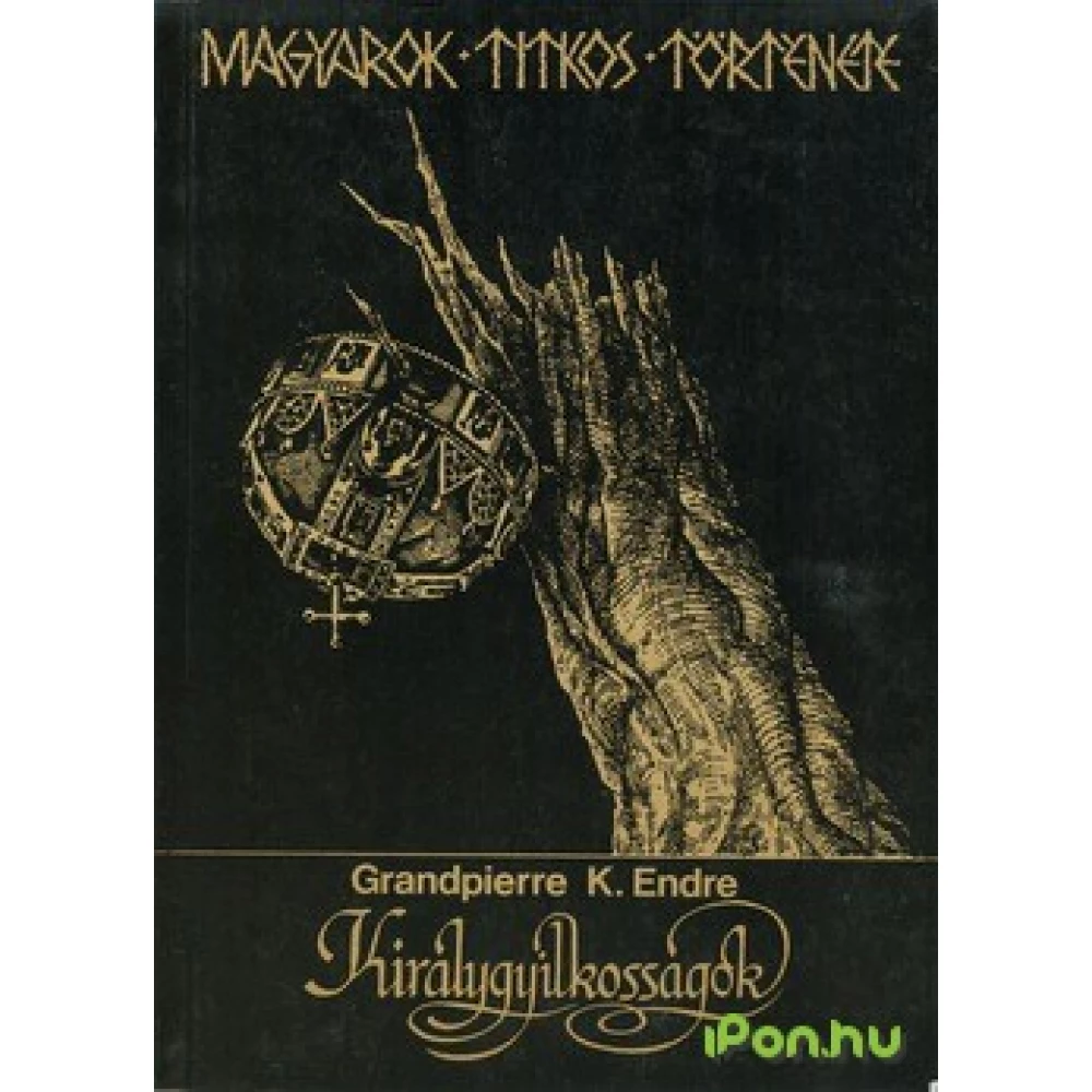 Grandpierre K. Endre - Királygyilkosságok - iPon.hu