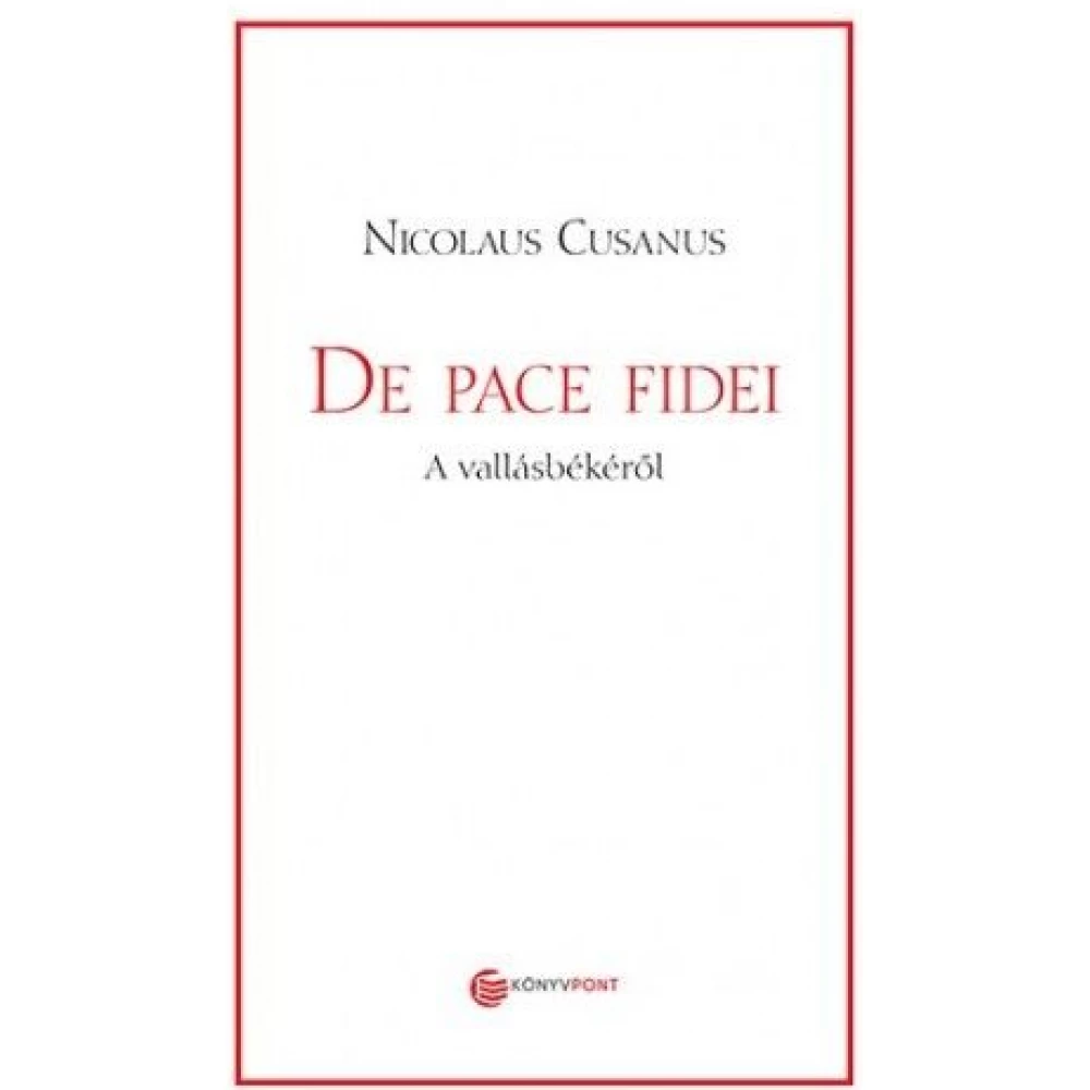 Nicolaus Cusanus - De pace fidei - A vallásbékéről - iPon.hu