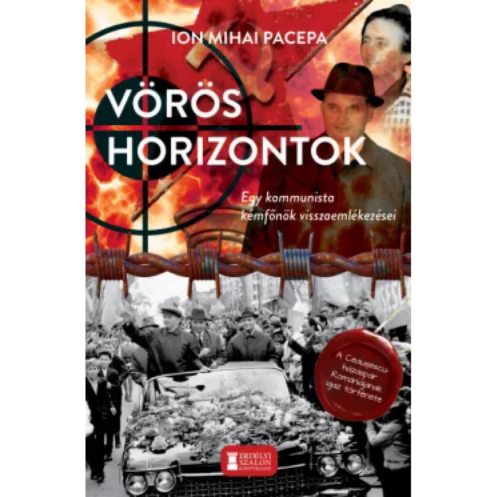 Ion Mihail Pacepa - Vörös horizontok - Egy kommunista kémfőnök ...