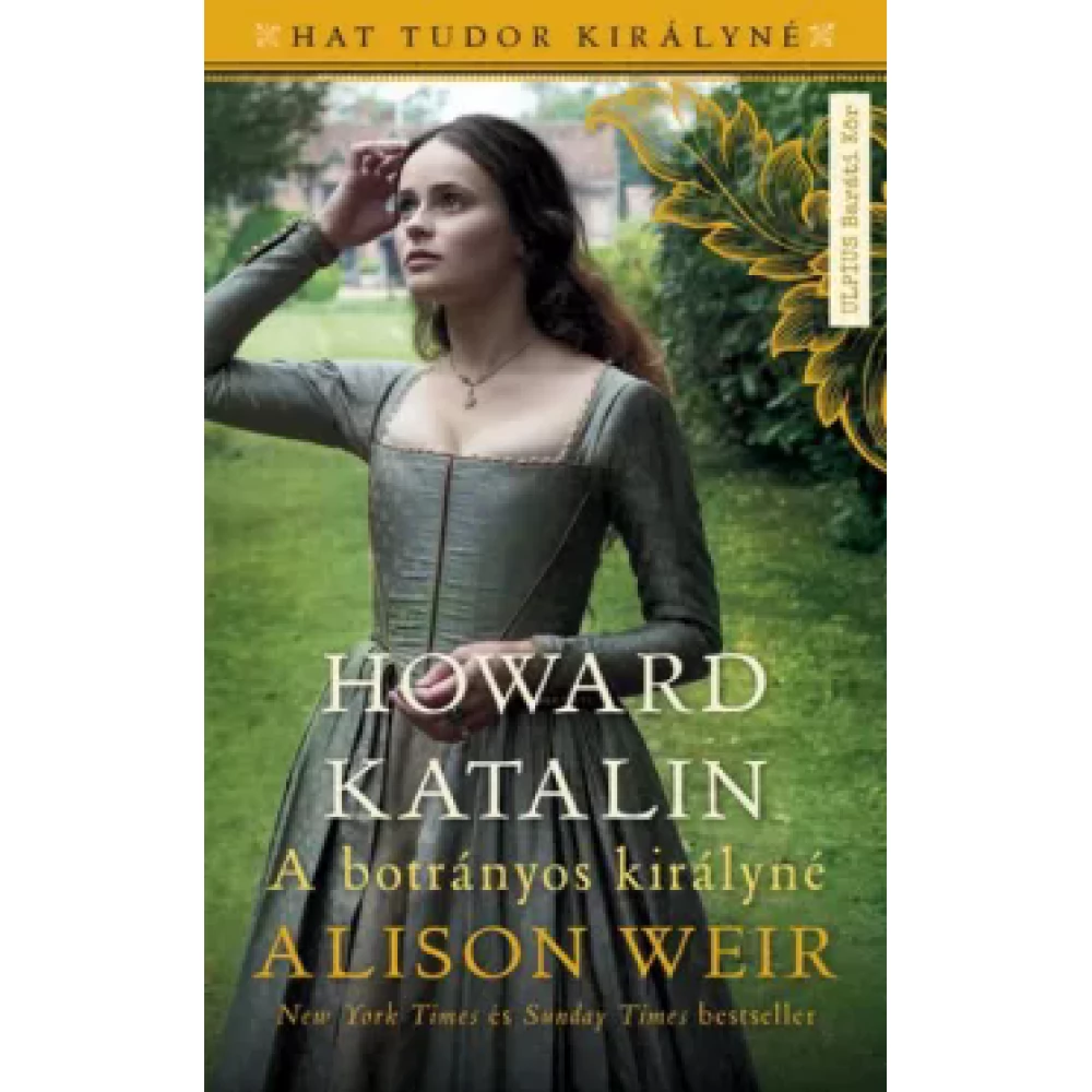 Alison Weir - Howard Katalin - A botrányos királyné - iPoncomp.com