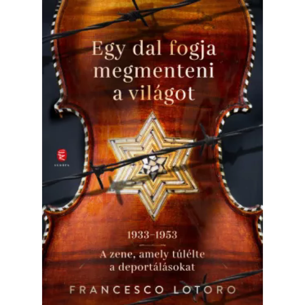 Francesco Lotoro - Egy dal fogja megmenteni a világot - 1933-1953 - iPon.hu